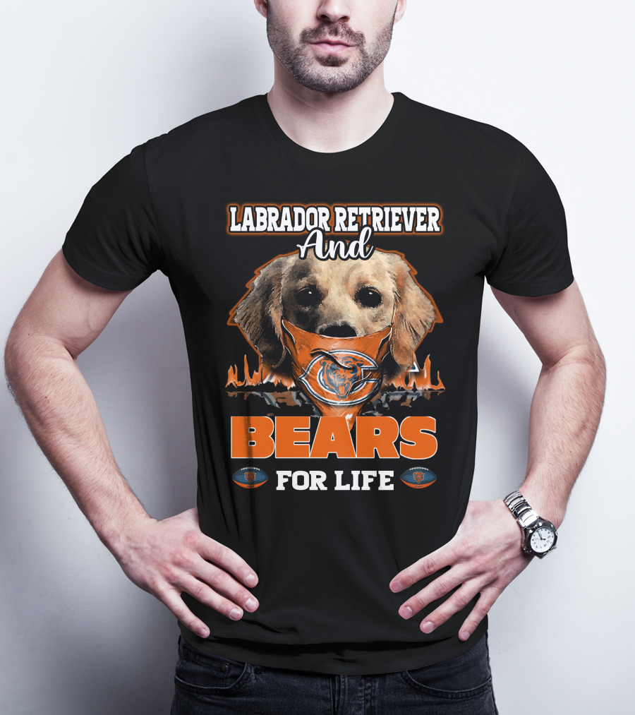 Labrador Retriever And Bears For Life CHICAGO BEARS T-Shirt