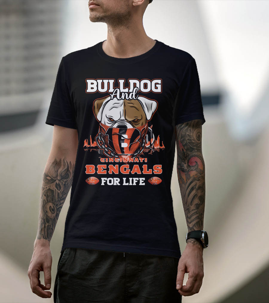 BULLDOG AND CINCINNATI BENGALS FOR LIFE T-Shirt