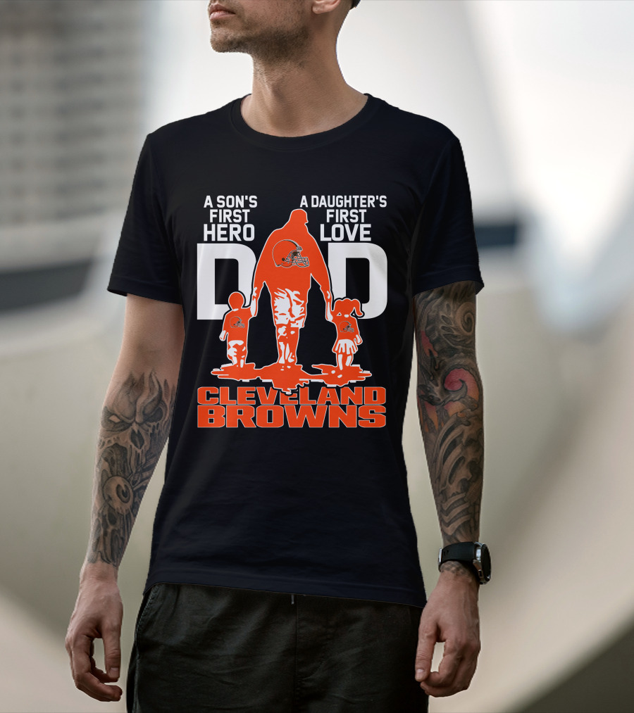 A Son's First Hero A Daughter's First Love Dad Cleveland Browns T-Shirt