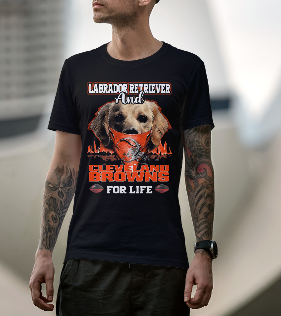 Labrador Retriever And Cleveland Browns For Life T-Shirt