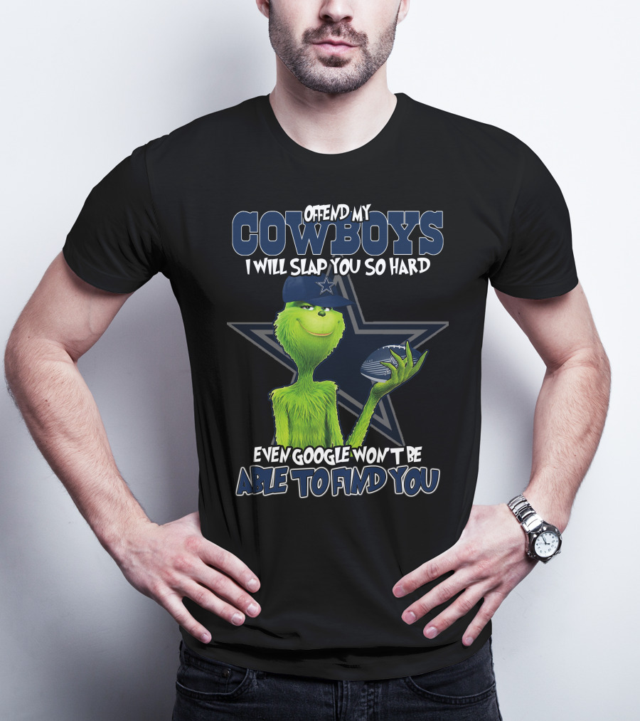Offend My Cowboys Grinch I Will Slap You So Hard Even Google Won't Be Able To Find You Dallas Cowboys T-Shirt