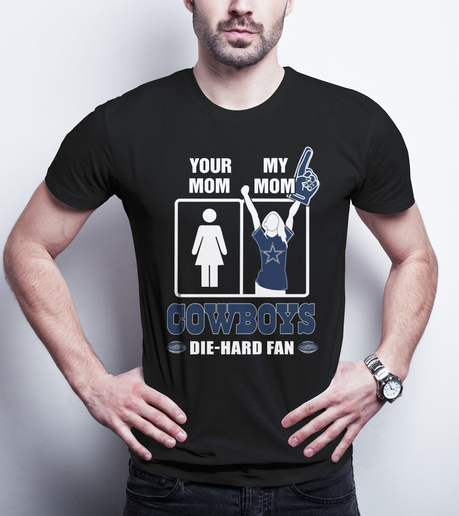 Your Mom My Mom Cowboys Die-Hard Fan T-Shirt