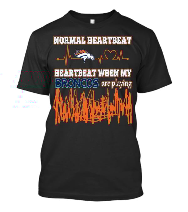 Normal Heartbeat Heartbeat When My Broncos Are Playing Denver Broncos T-Shirt