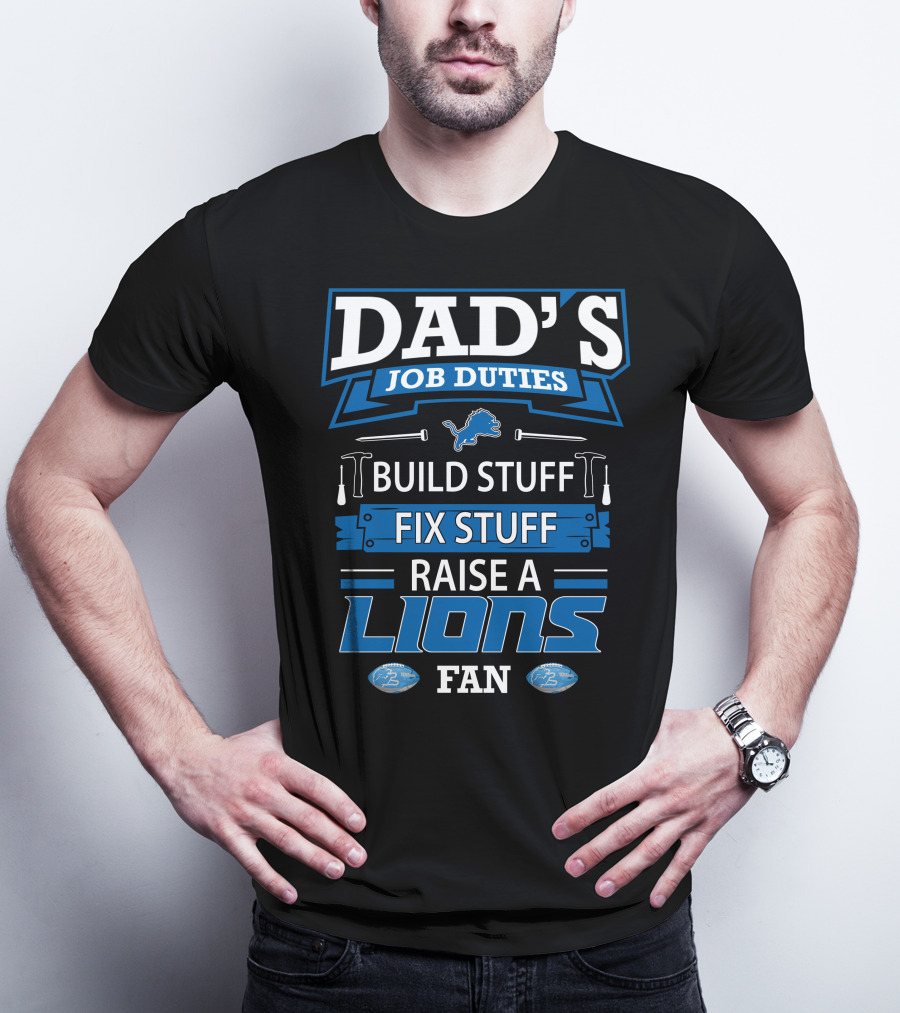 Dad's Job Duties Build Stuff Fix Stuff Raise A Lions Fan T-Shirt