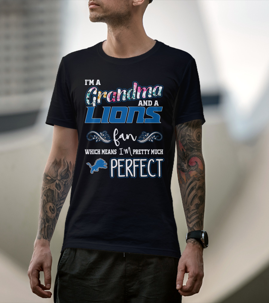 I'm A Grandma And A Lions Fan Which Means I'm Pretty Much Perfect T-Shirt