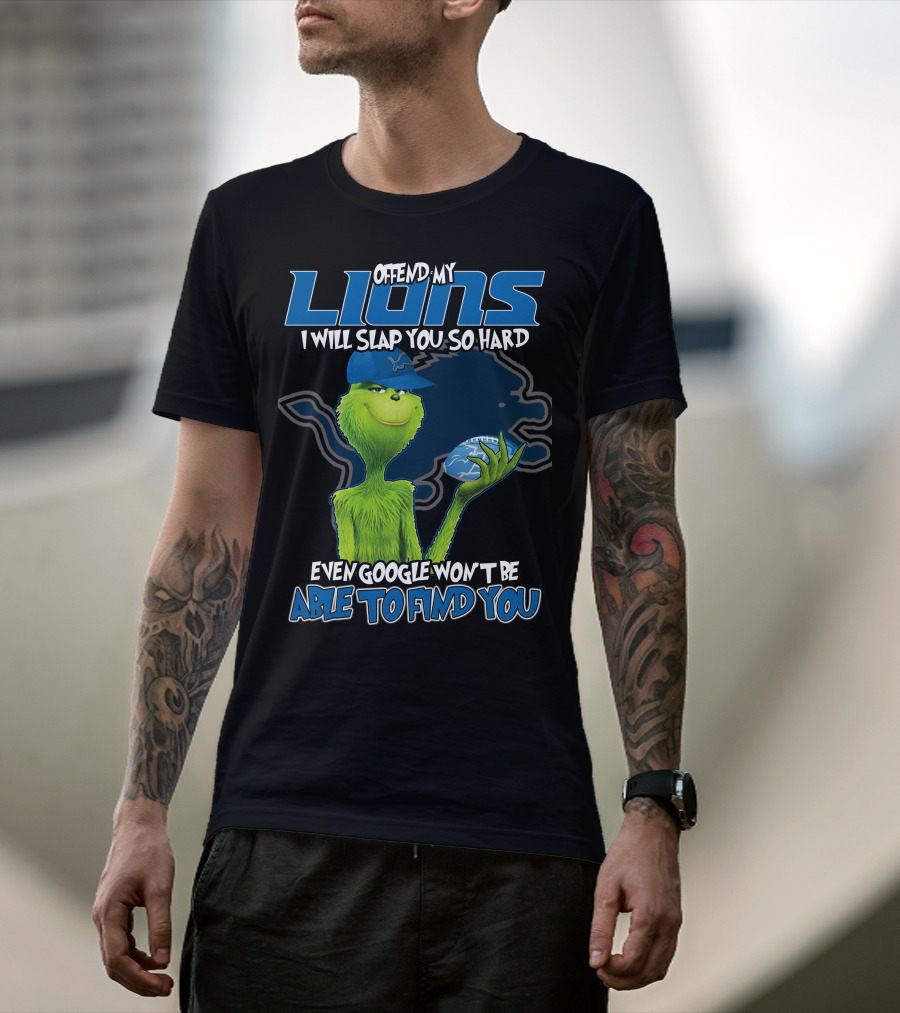 Offend My Lions I Will Slap You So Hard Even Google Won't Be Able To Find You T-Shirt