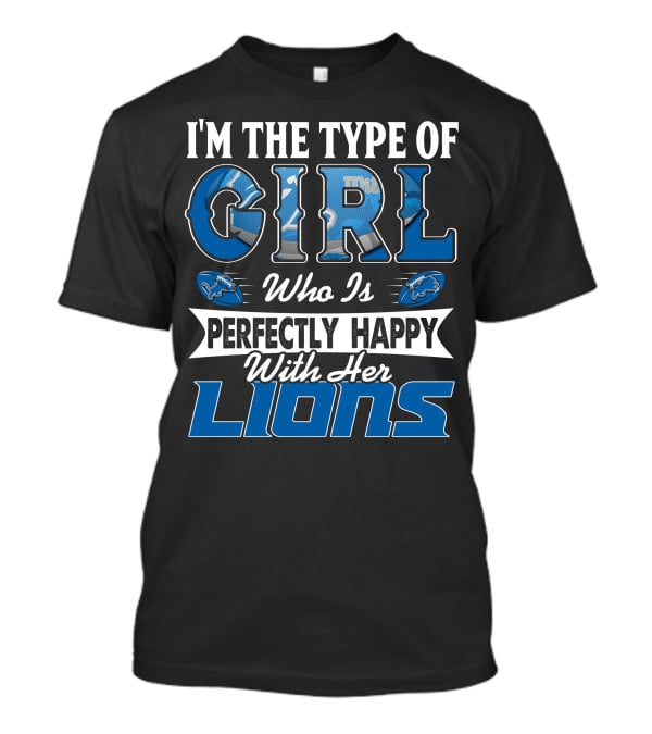 I'M THE TYPE OF GIRL WHO IS PERFECTLY HAPPY WITH HER LIONS T-Shirt