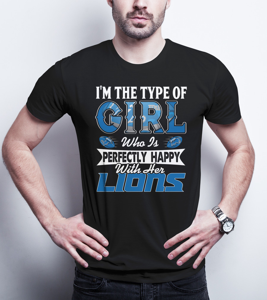 I'M THE TYPE OF GIRL WHO IS PERFECTLY HAPPY WITH HER LIONS T-Shirt