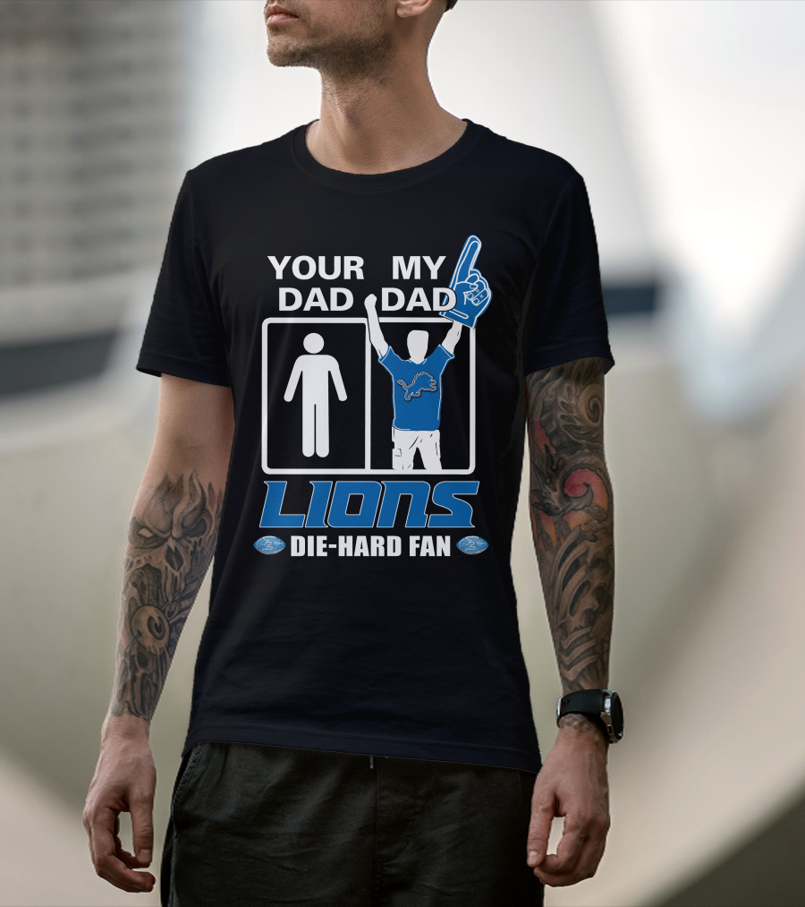Your Dad My Dad Lions Die-Hard Fan T-Shirt