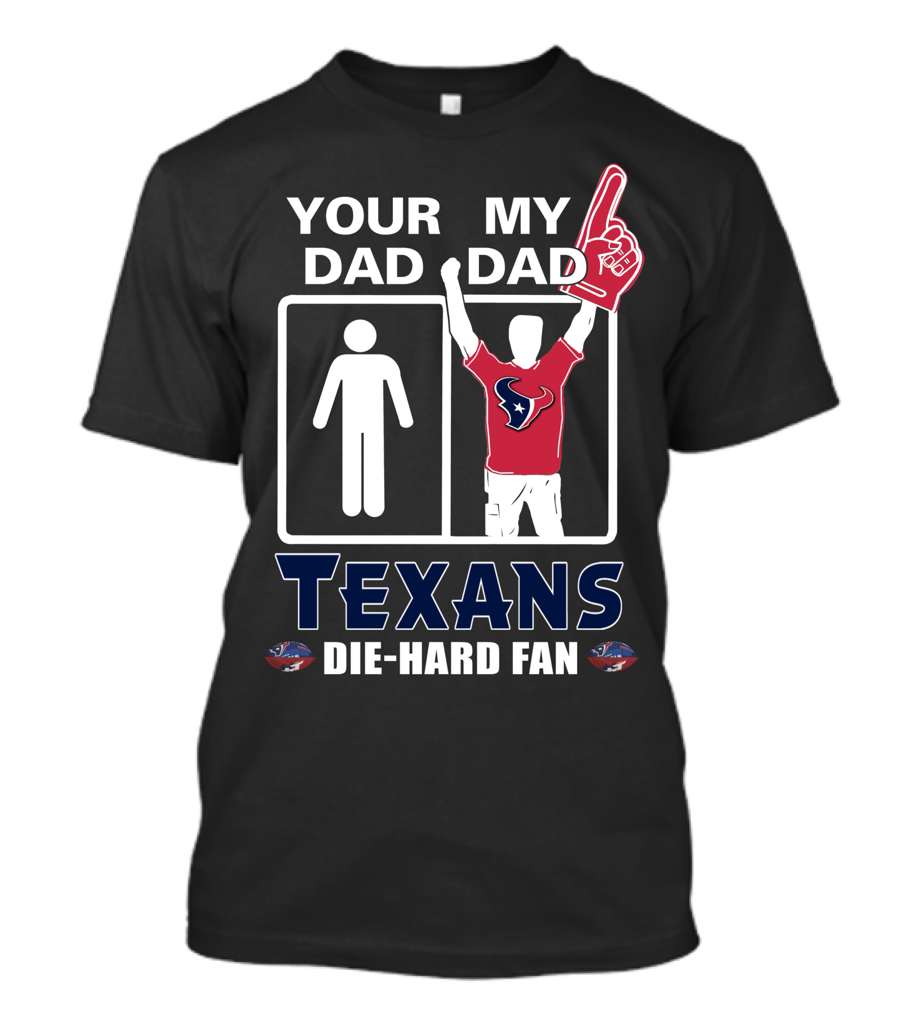 Your Dad My Dad Texans Die-Hard Fan T-Shirt