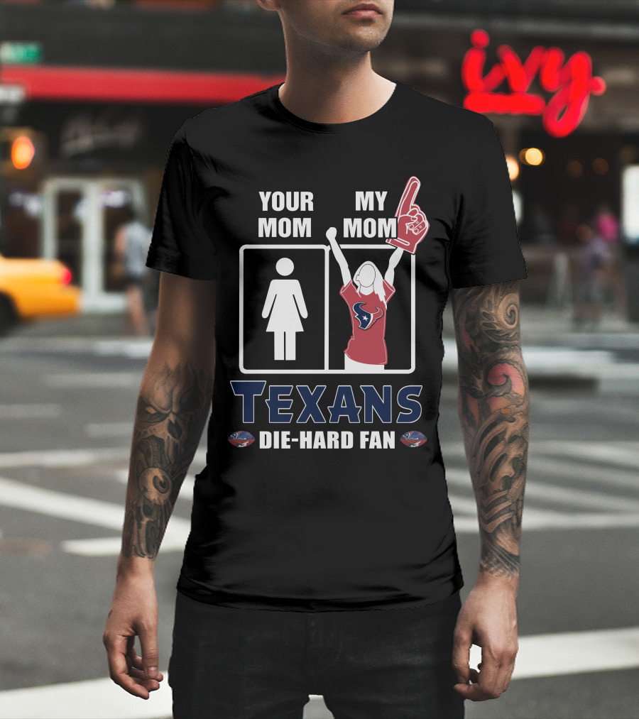 Your Mom My Mom Texans Die-Hard Fan T-Shirt