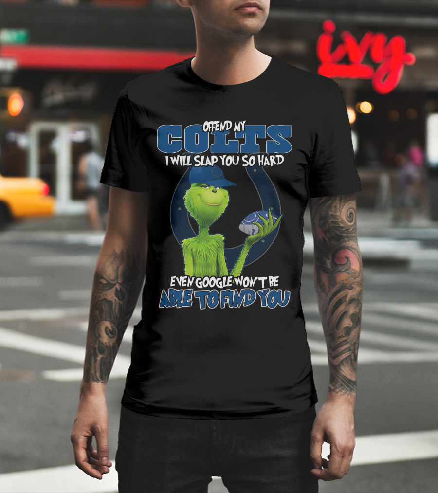 Offend My Colts I Will Slap You So Hard Even Google Won't Be Able To Find You Colts Football Grinch Holding Ball T-Shirt