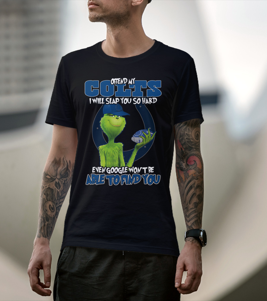 Offend My Colts I Will Slap You So Hard Even Google Won't Be Able To Find You Colts Football Grinch Holding Ball T-Shirt
