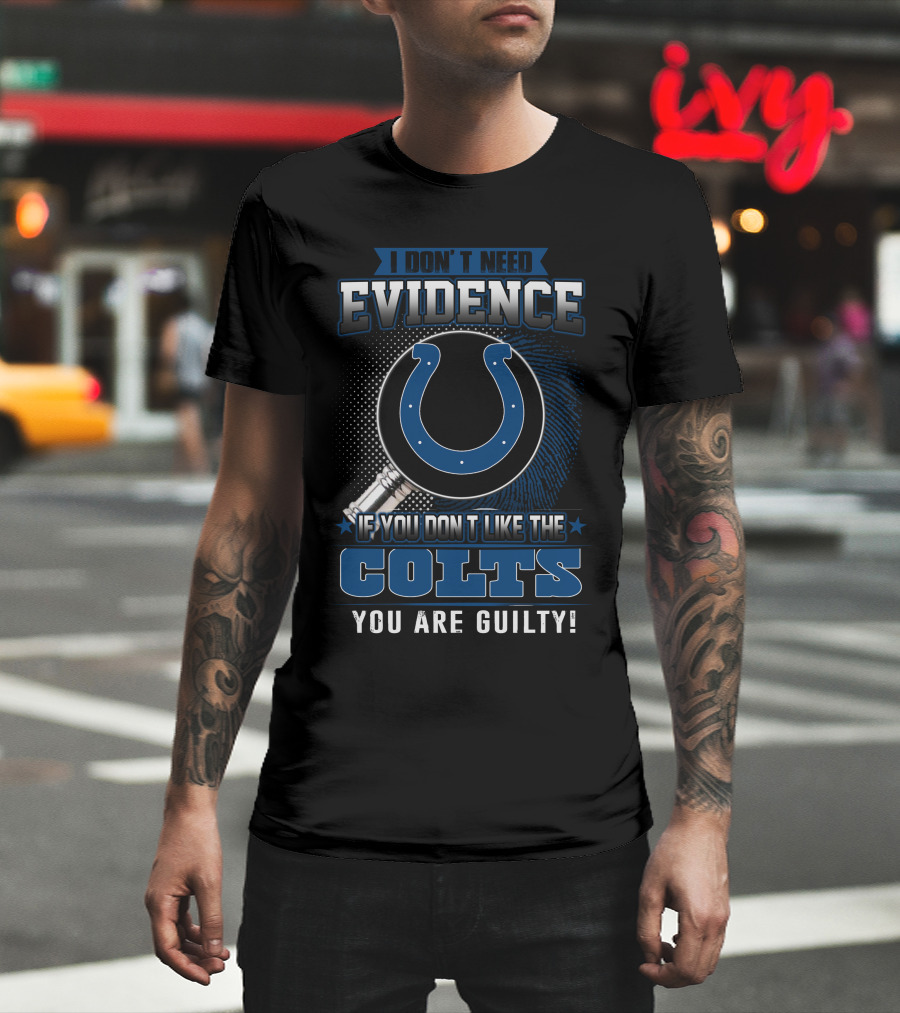 I Don’t Need Evidence Colts You Are Guilty T-Shirt
