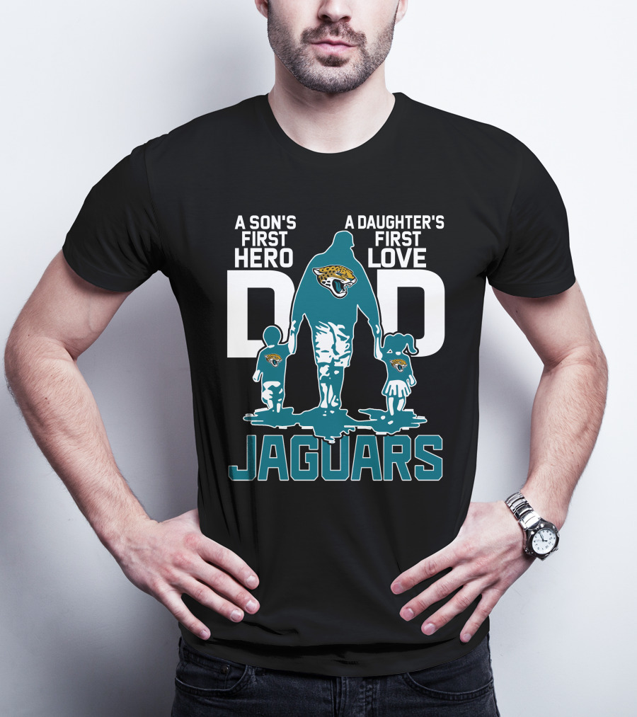A Son's First Hero A Daughter's First Love Dad Jacksonville Jaguars T-Shirt