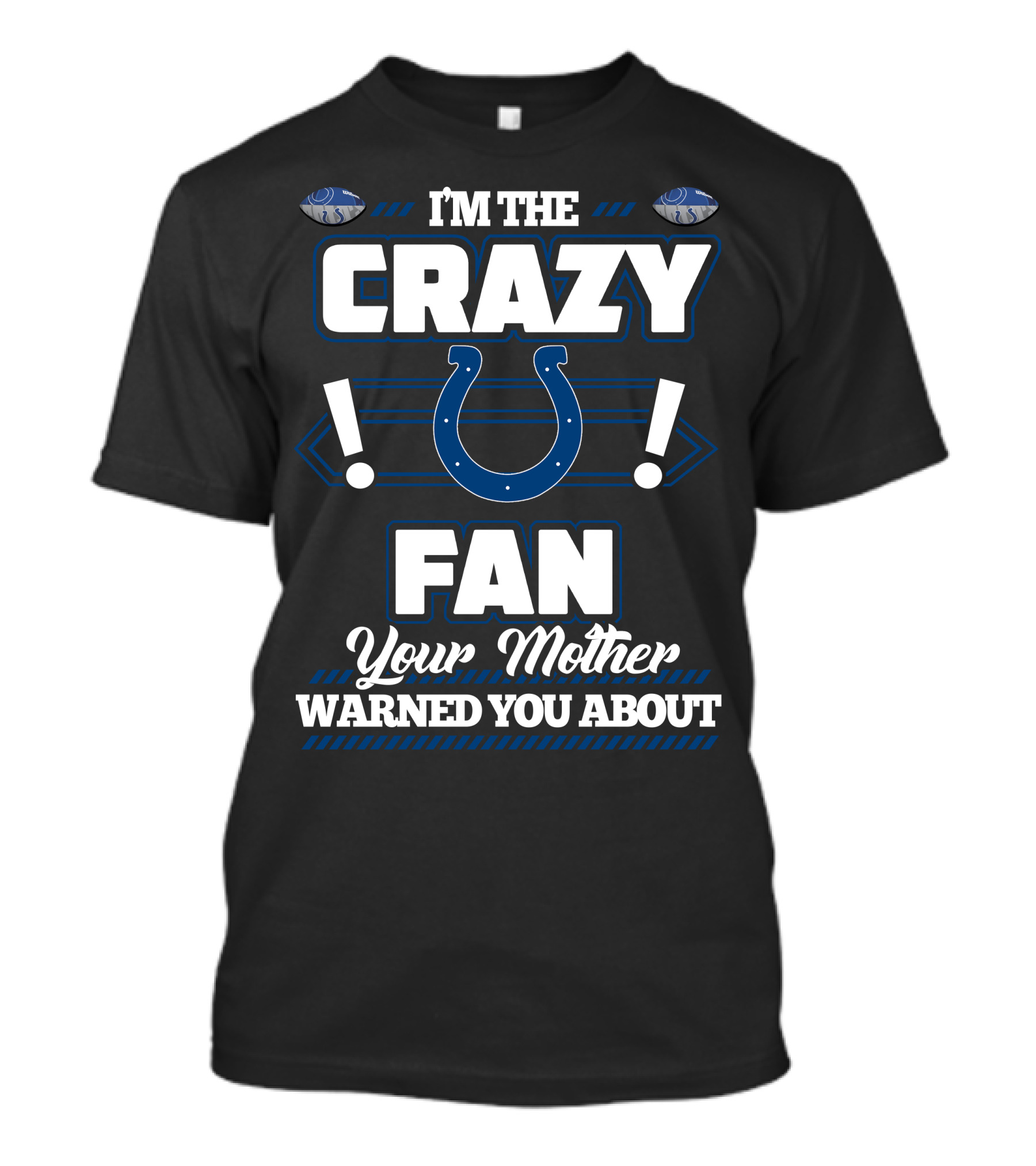 I'm The Crazy Indianapolis Colts Fan Your Mother Warned You About T-Shirt
