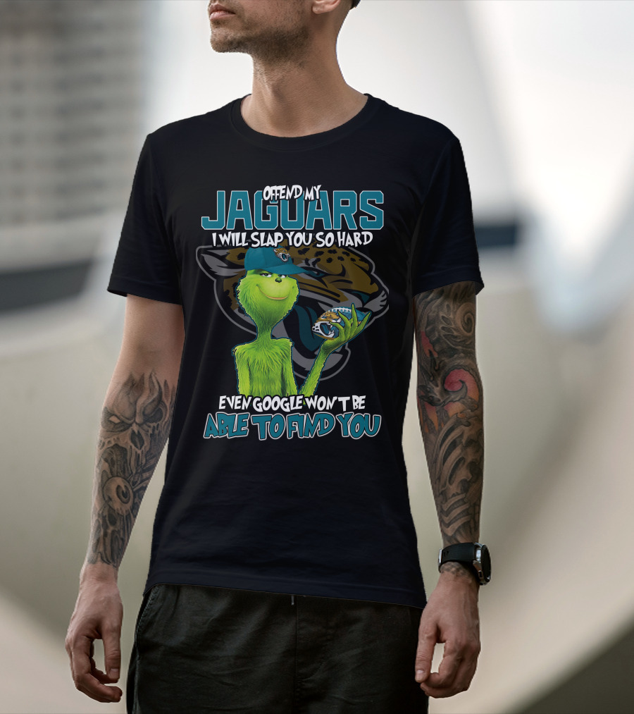 Offend My Jaguars I Will Slap You So Hard Even Google Won't Be Able To Find You T-Shirt