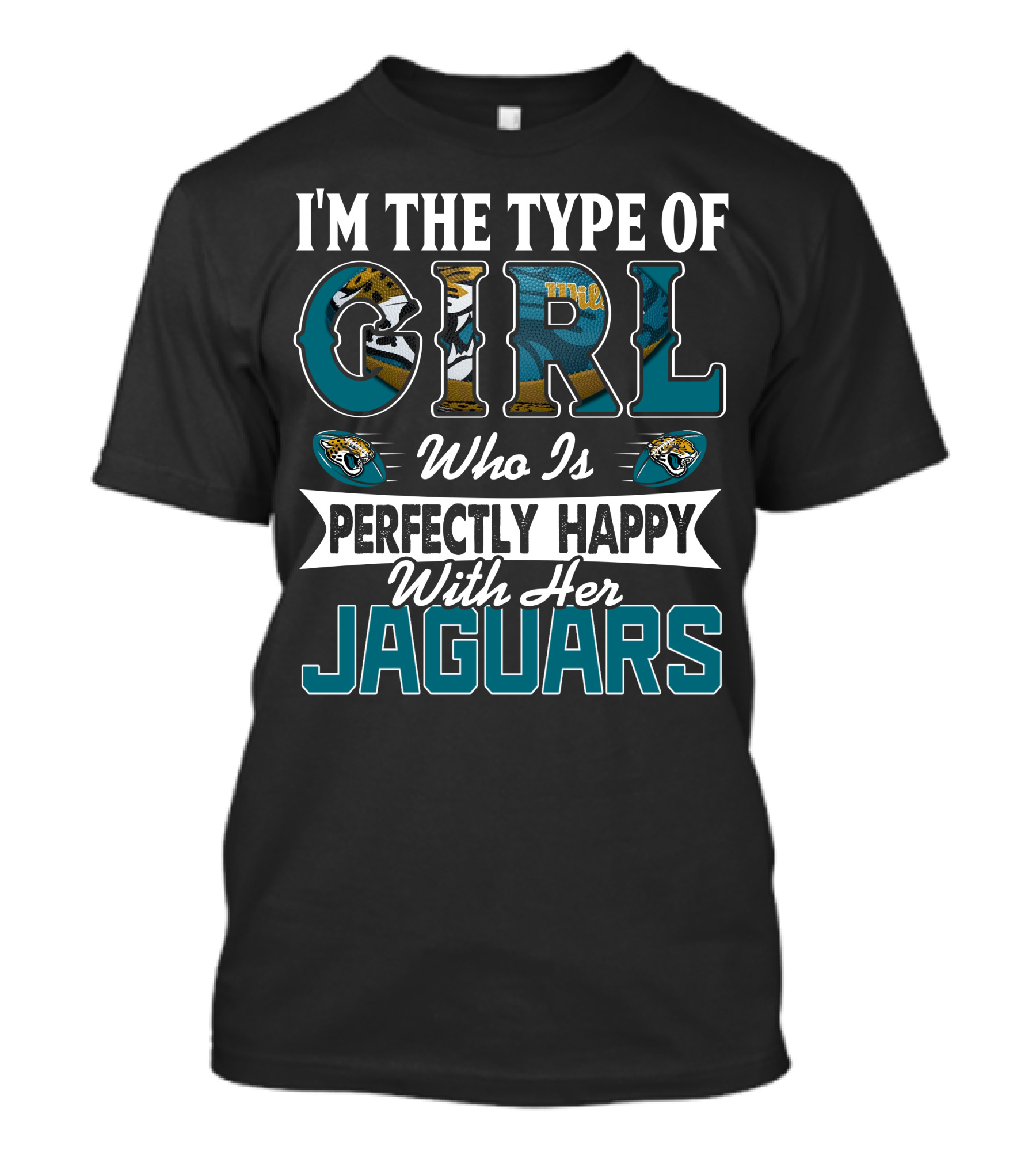 I'm The Type Of Girl Who Is Perfectly Happy With Her Jaguars T-Shirt
