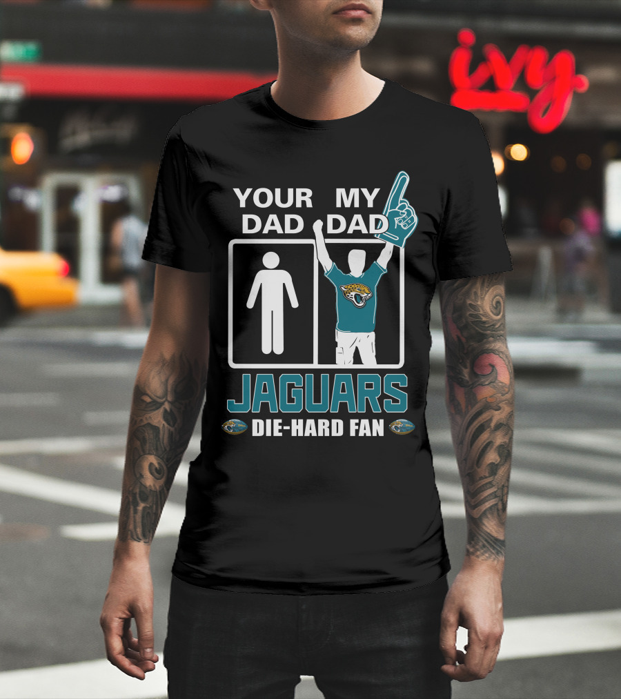 Your Dad My Dad Jaguars Die-Hard Fan T-Shirt
