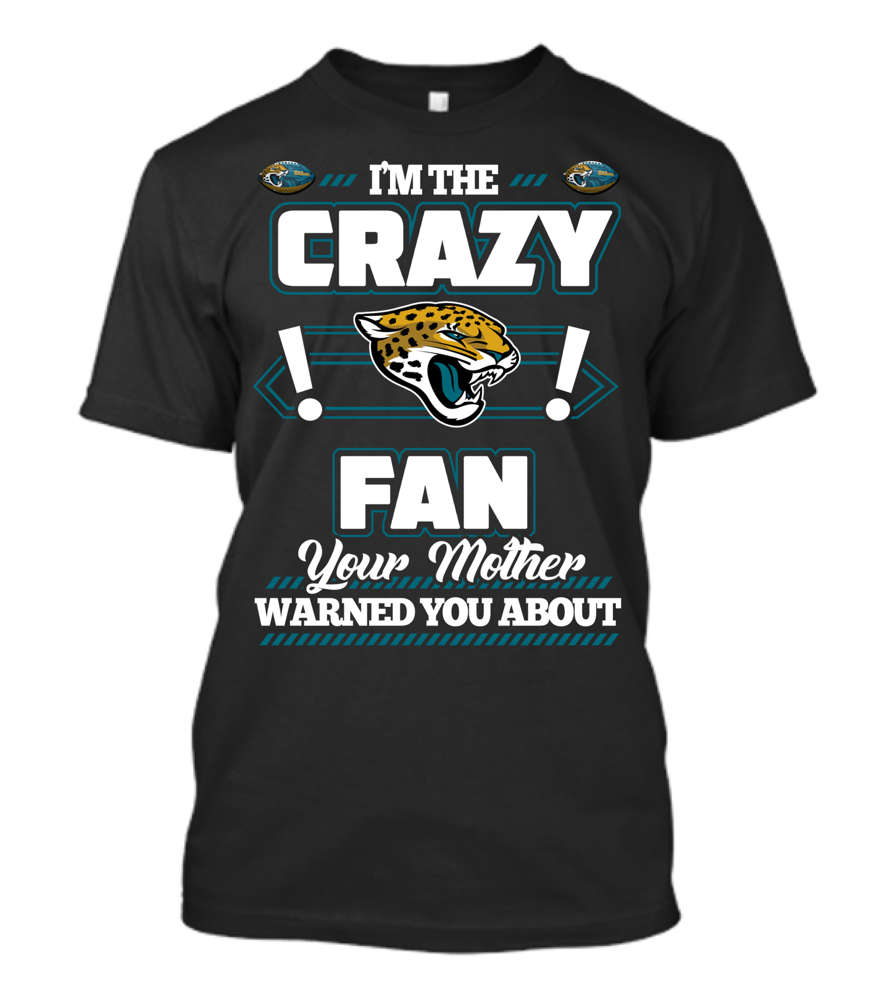 I'm The Crazy Fan Your Mother Warned You About Jacksonville Jaguars T-Shirt