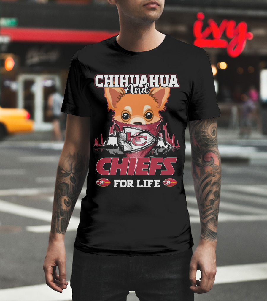 CHIHUAHUA And CHIEFS FOR LIFE T-Shirt
