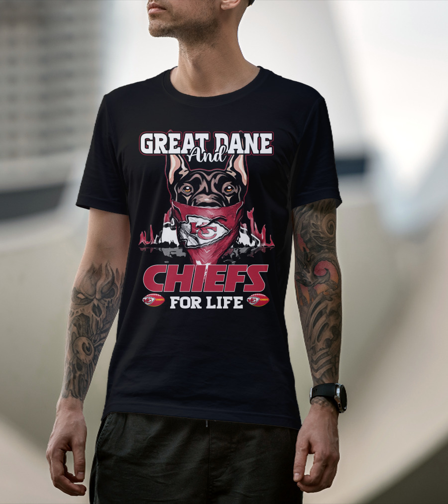Great Dane And Kansas City Chiefs For Life T-Shirt