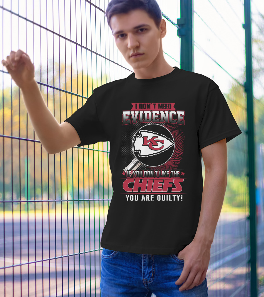 I Don't Need Evidence Kansas City Chiefs You Are Guilty T-Shirt