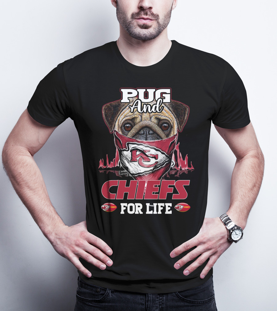 Pug And Kansas City Chiefs For Life Chiefs T-Shirt