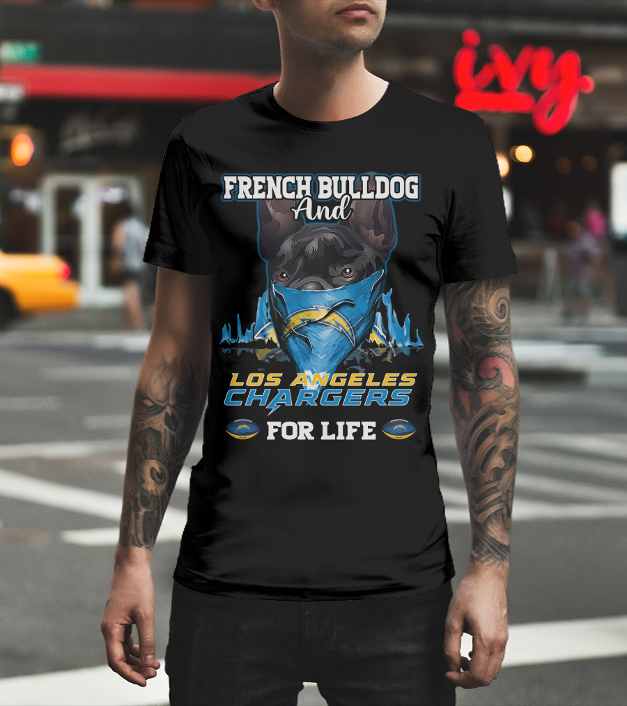 FRENCH BULLDOG AND LOS ANGELES CHARGERS FOR LIFE T-Shirt