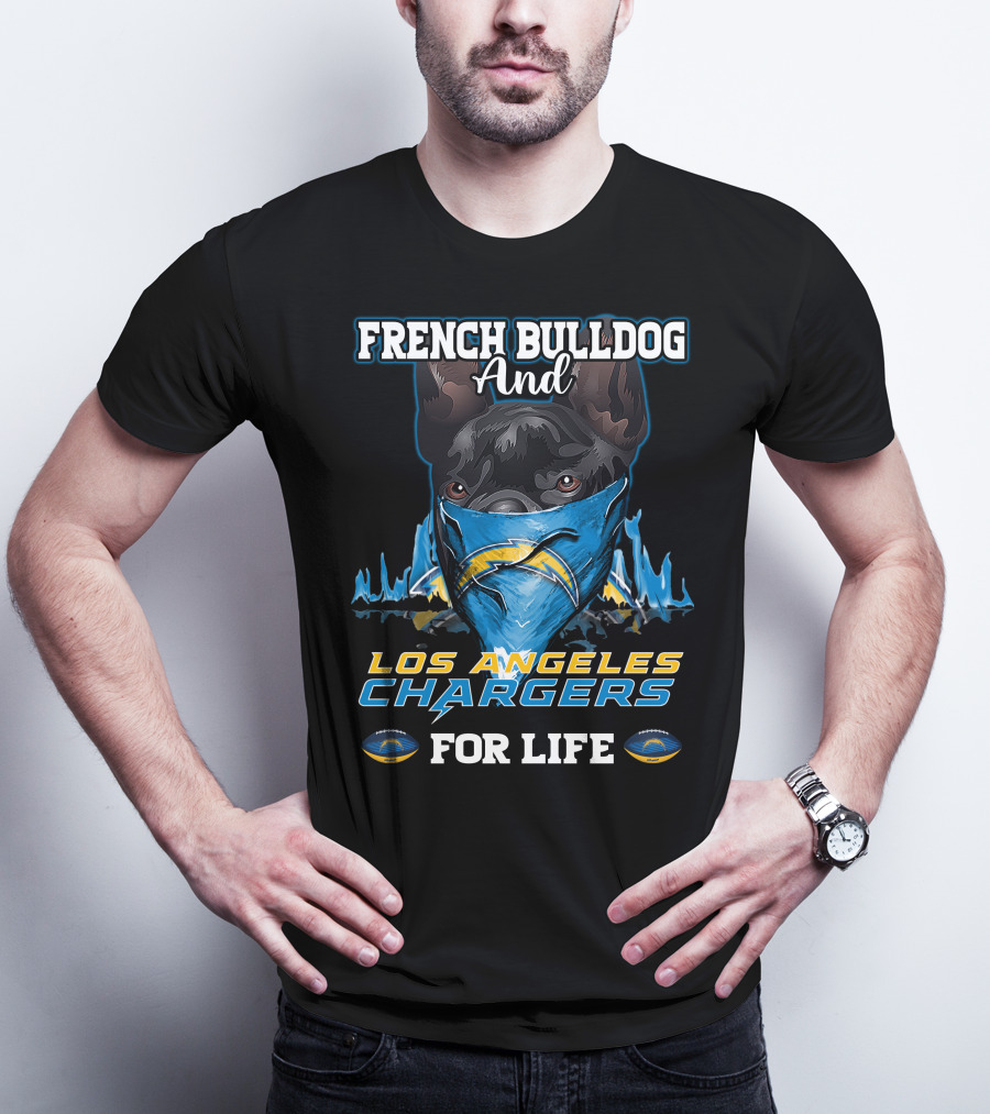 FRENCH BULLDOG AND LOS ANGELES CHARGERS FOR LIFE T-Shirt