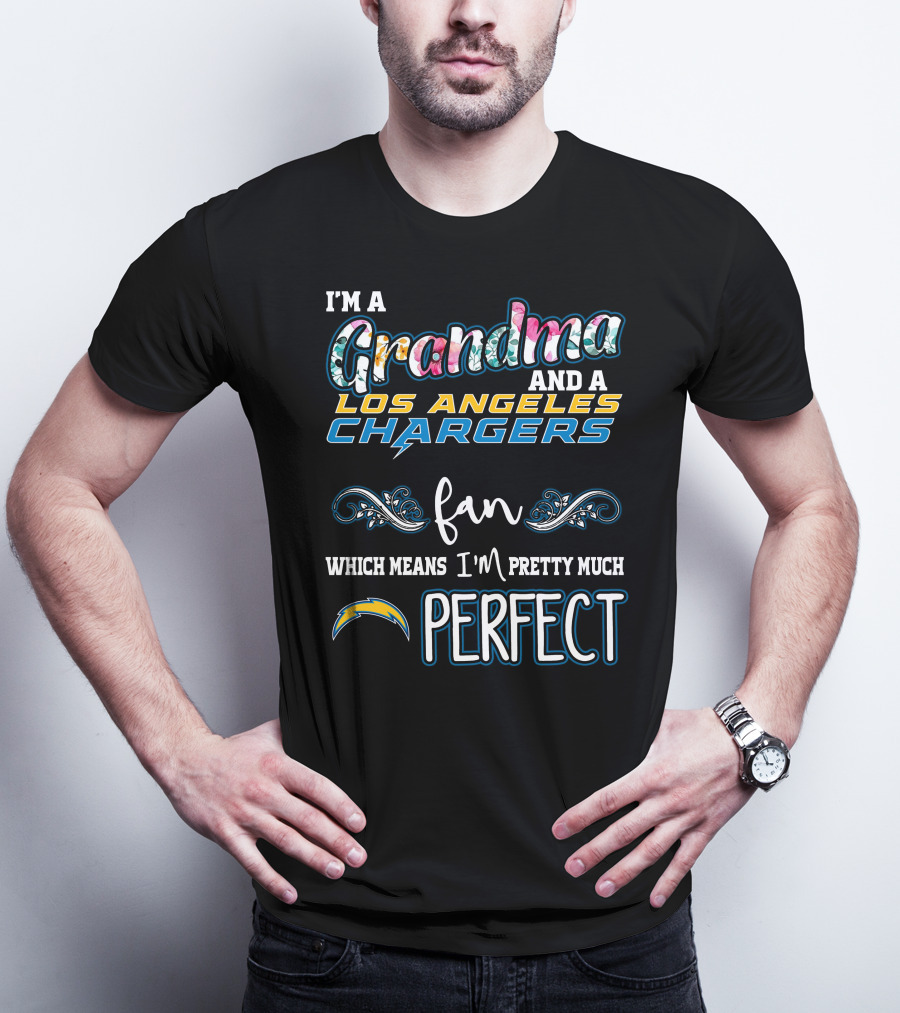 I'm A Grandma And A Los Angeles Chargers Fan Which Means I'm Pretty Much Perfect T-Shirt