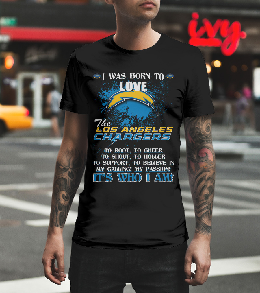 I Was Born To Love The Los Angeles Chargers It's Who I Am T-Shirt