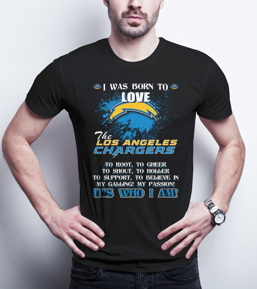 I Was Born To Love The Los Angeles Chargers It's Who I Am T-Shirt