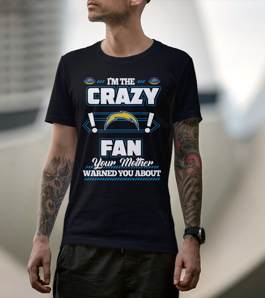 I'm The Crazy Fan Your Mother Warned You About Los Angeles Chargers T-Shirt