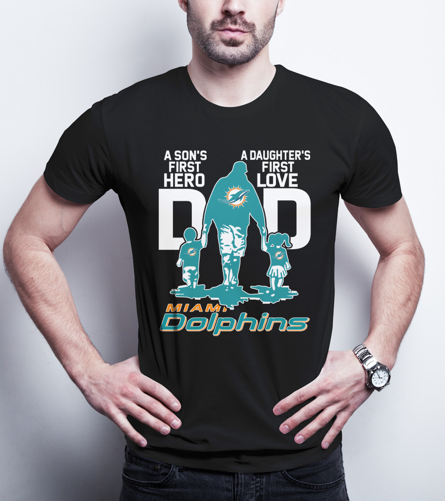 A Son's First Hero A Daughter's First Love DAD Miami Dolphins T-Shirt
