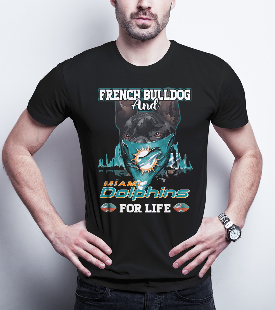 French Bulldog And Miami Dolphins For Life T-Shirt