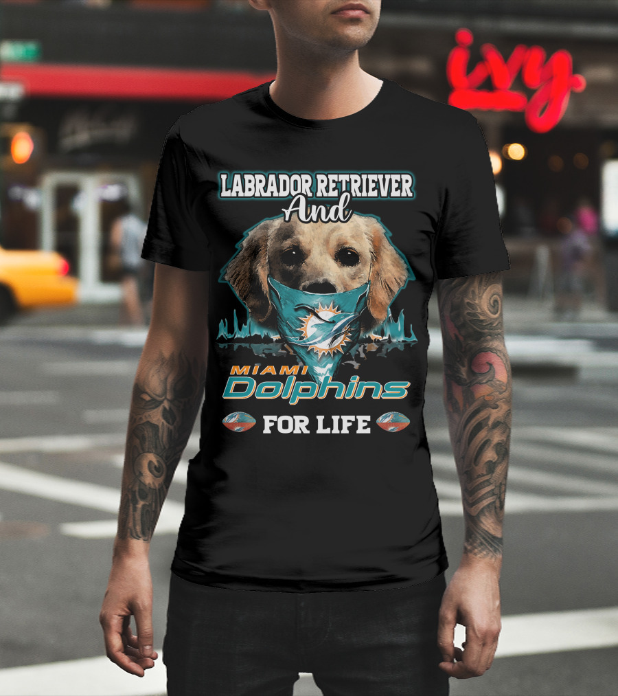 Labrador Retriever And Miami Dolphins For Life T-Shirt