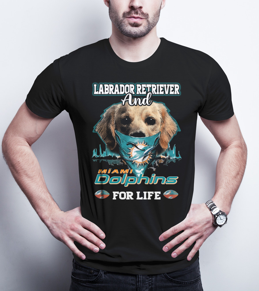Labrador Retriever And Miami Dolphins For Life T-Shirt