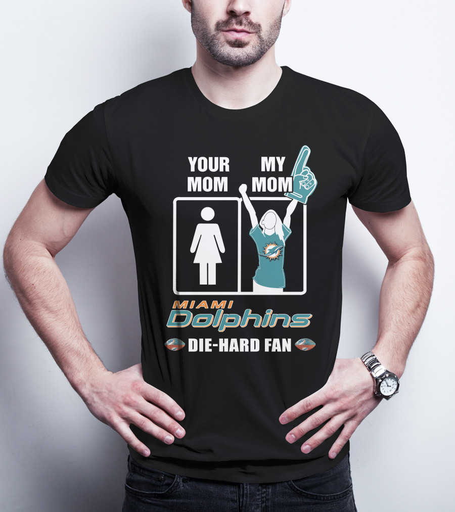 Your Mom My Mom Miami Dolphins Die-Hard Fan T-Shirt