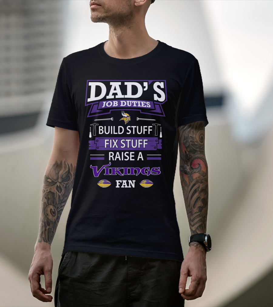 DAD'S JOB DUTIES BUILD STUFF FIX STUFF RAISE A VIKINGS FAN T-Shirt