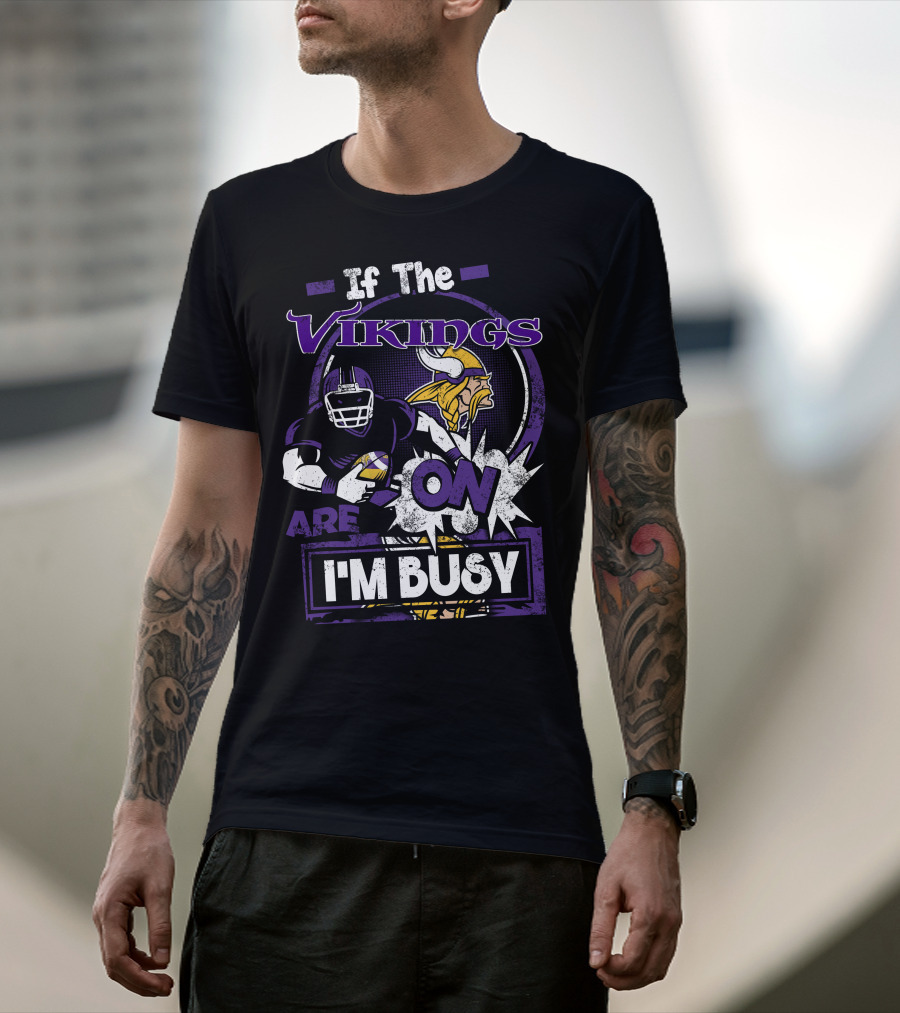 If The Vikings Are On I'm Busy T-Shirt