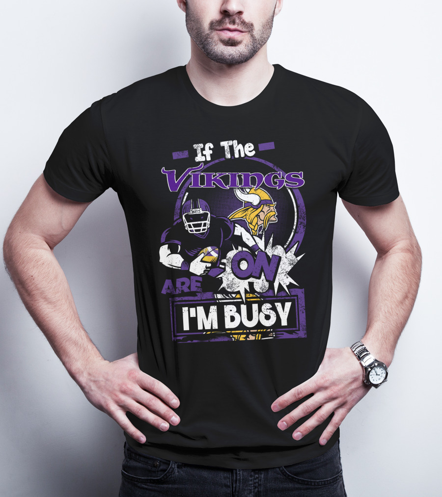 If The Vikings Are On I'm Busy T-Shirt