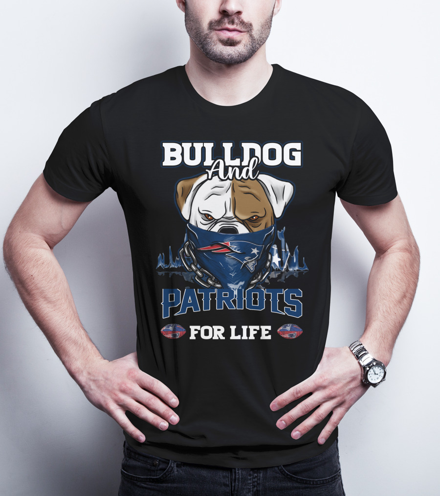 Bulldog And Patriots For Life New England Patriots T-Shirt