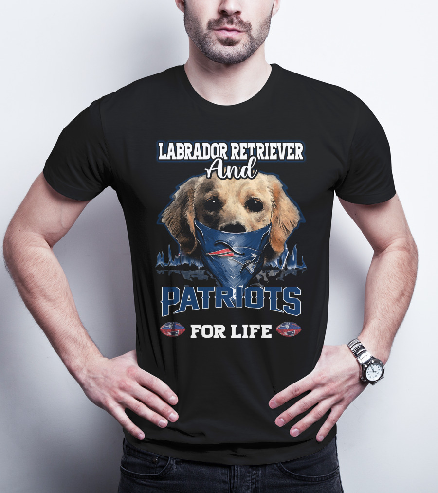 Labrador Retriever And Patriots For Life New England Patriots T-Shirt