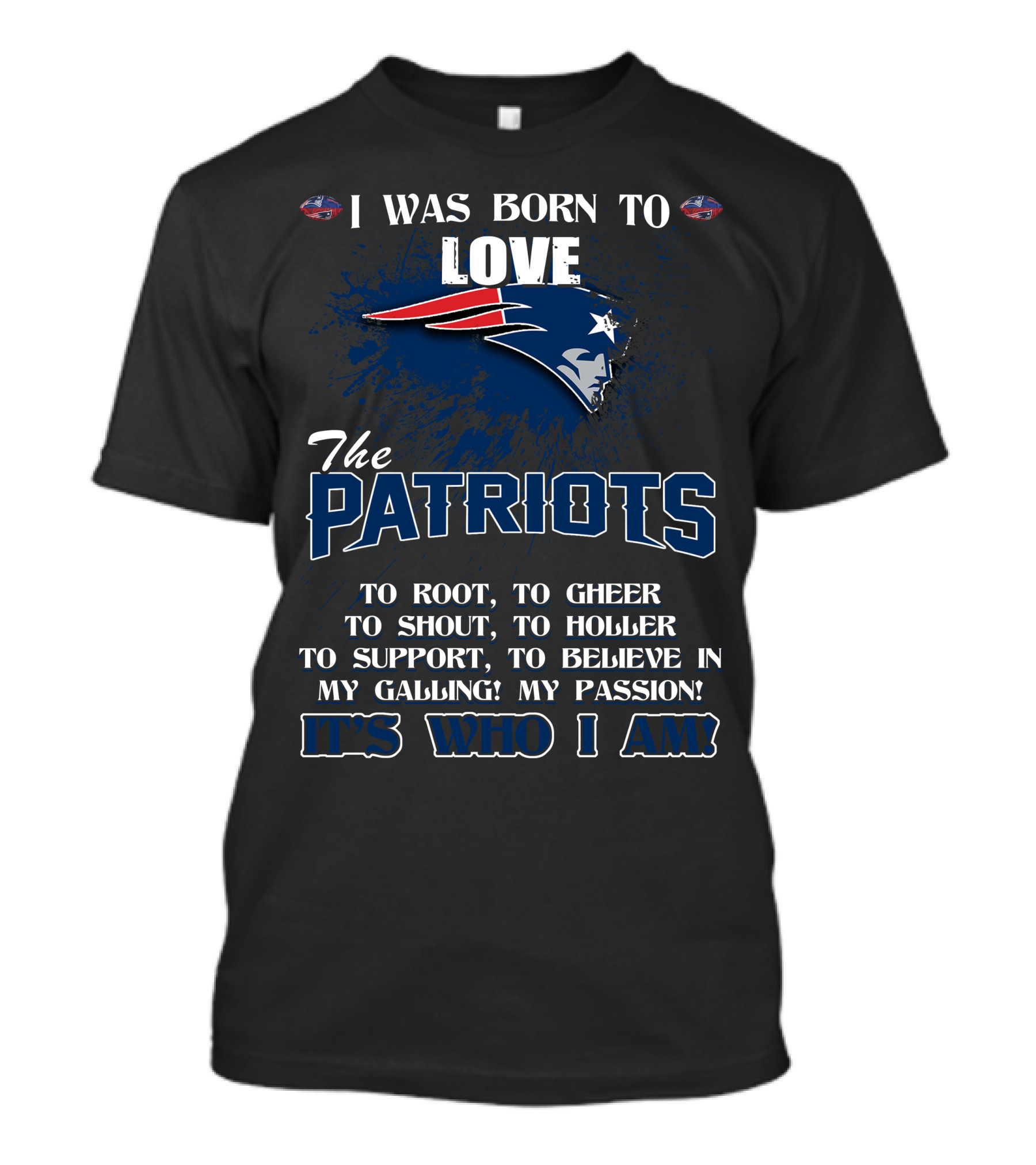 I Was Born To Love The Patriots It's Who I Am T-Shirt
