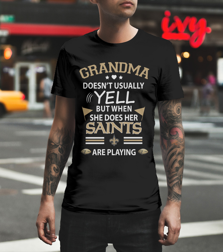 Grandma Doesn't Usually Yell But When She Does Her Saints Are Playing T-Shirt