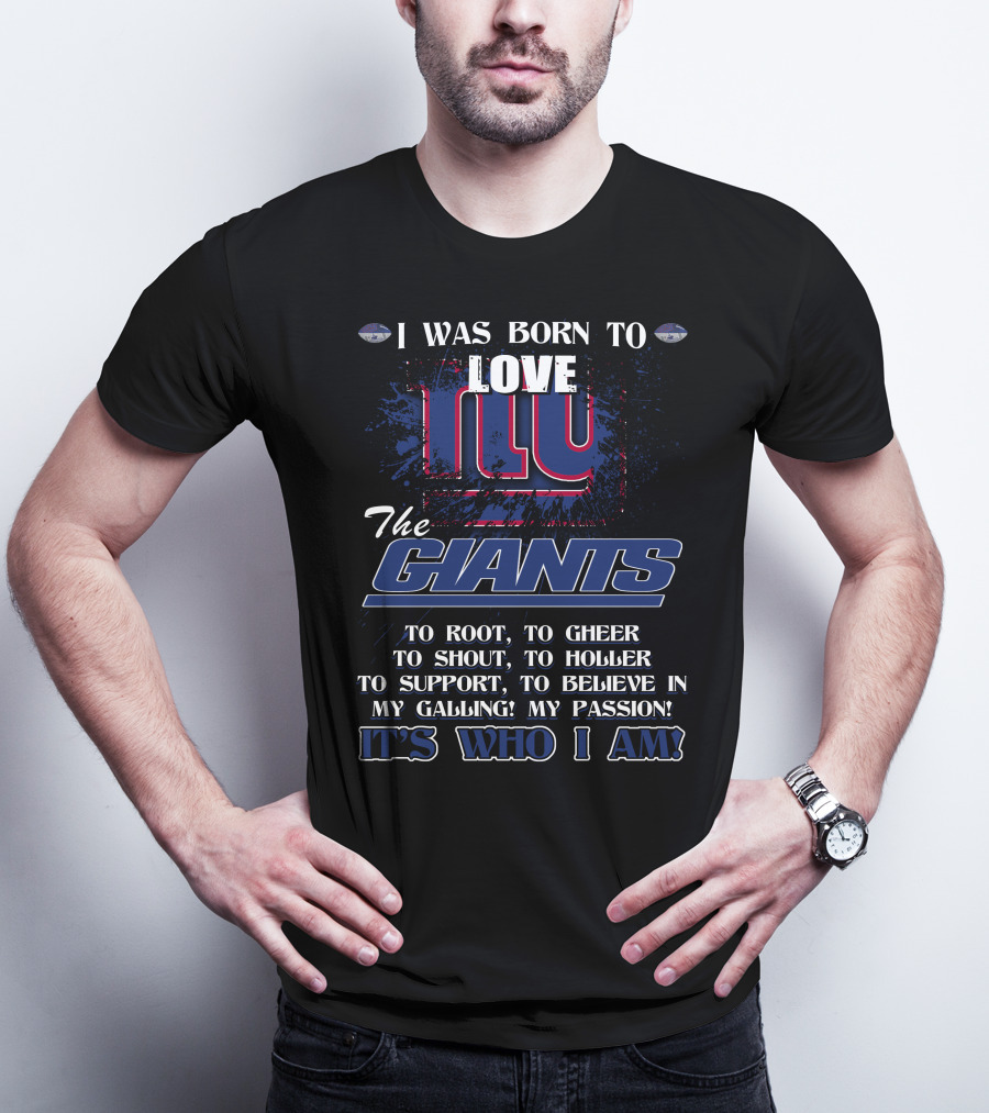 I Was Born To Love NY Giants It's Who I Am T-Shirt