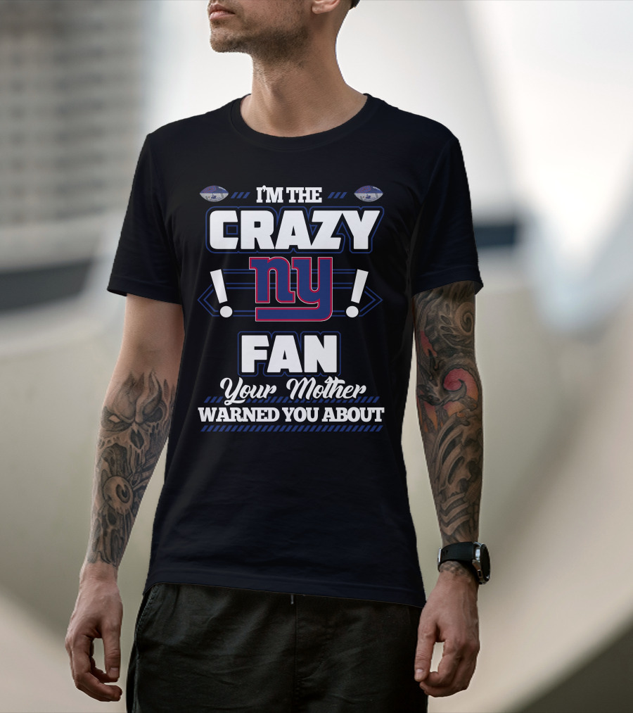 I'm The Crazy NY Fan Your Mother Warned You About T-Shirt