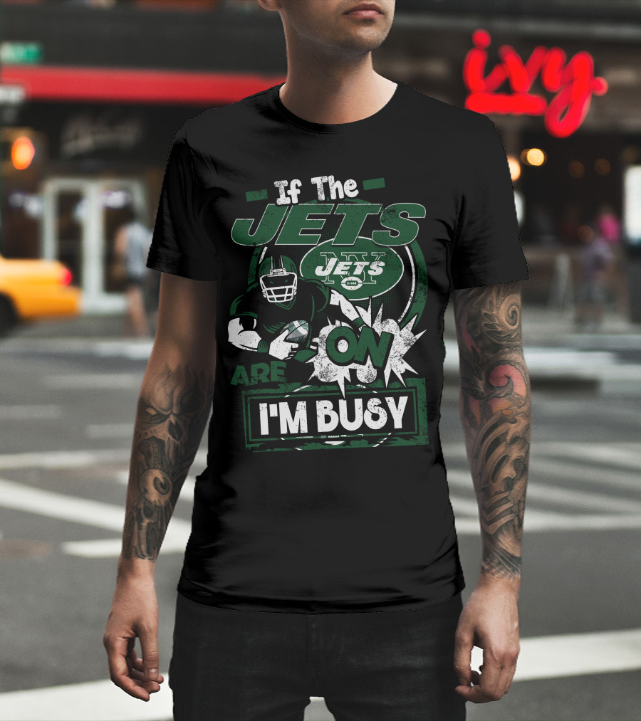 If The Jets Are On I'm Busy T-Shirt