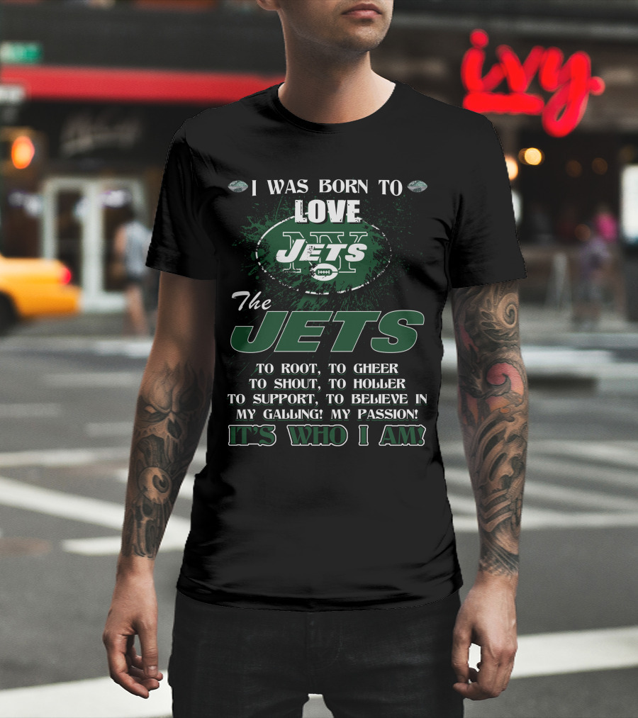 I Was Born To Love New York Jets It's Who I Am T-Shirt